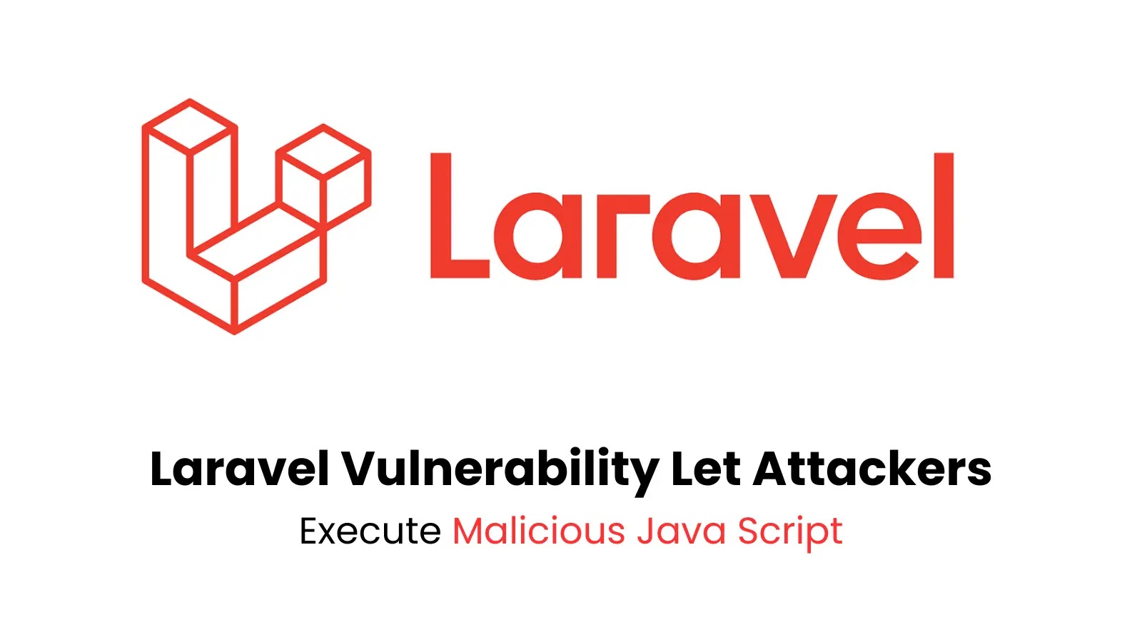 Laravel Framework Vulnerability Let Attackers Execute Malicious Java Script Laravel Framework Vulnerability Let Attackers Execute Malicious Java Script